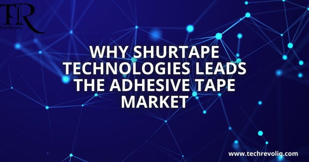 Why shurtape technologies leads the adhesive tape market